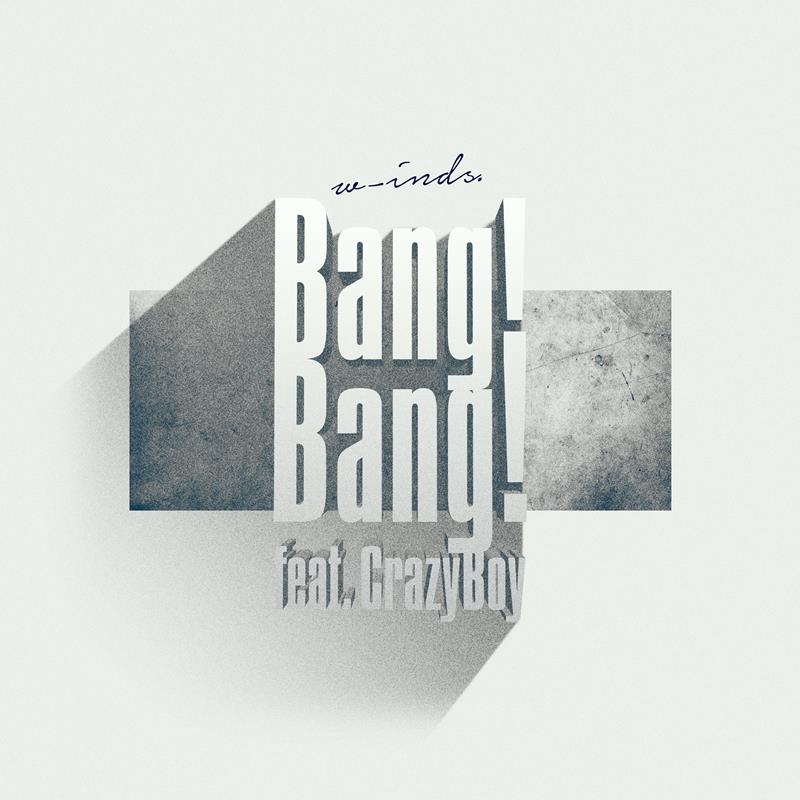 w-inds.、新ALから「Bang! Bang! feat. CrazyBoy」先行配信開始 ｜ ガジェット通信 GetNews