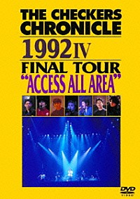 THE CHECKERS「THE CHECKERS CHRONICLE 1992 Ⅳ FINAL TOUR “ACCESS ALL AREA ...