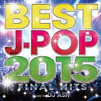 DJ ASH「BEST J－POP 2015 －FINAL HITS－ Mixed by DJ ASH」 | TREM-22 ...