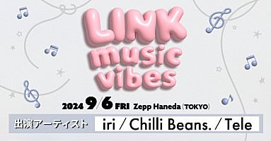iri／Chilli Beans.／Teleが出演、“つなぐ”をテーマにした新しい音楽ライブ【LINK music vibes】始動 ...